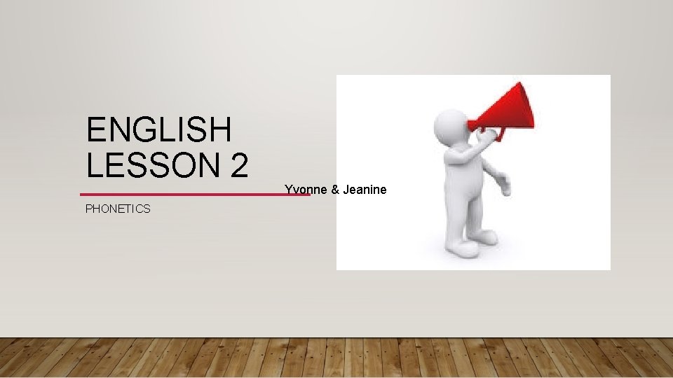 ENGLISH LESSON 2 PHONETICS Yvonne Jeanine Recap of