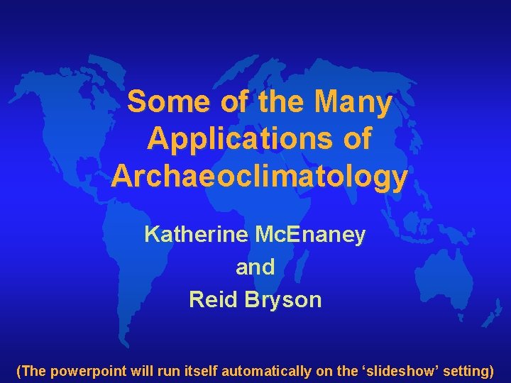 Some of the Many Applications of Archaeoclimatology Katherine