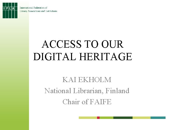 ACCESS TO OUR DIGITAL HERITAGE KAI EKHOLM National