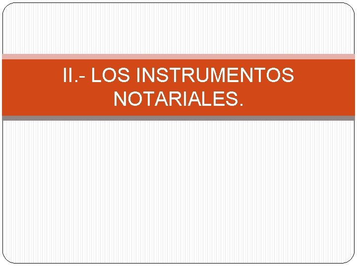 II LOS INSTRUMENTOS NOTARIALES 2 1 El instrumento