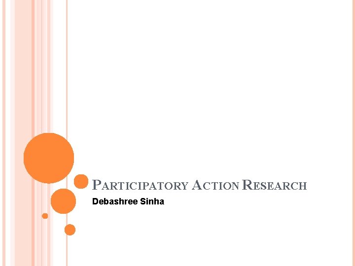 PARTICIPATORY ACTION RESEARCH Debashree Sinha PARTICIPATORY ACTION RESEARCH