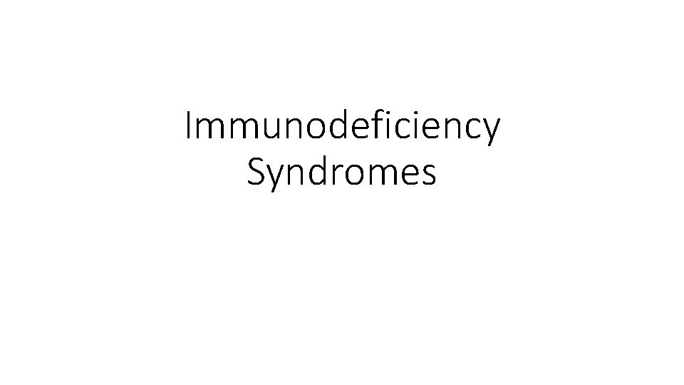 Immunodeficiency Syndromes General classification Primary Genetically ...