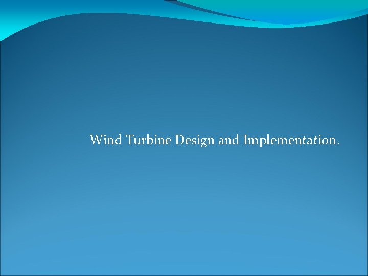 Wind Turbine Design and Implementation Team Members Luke