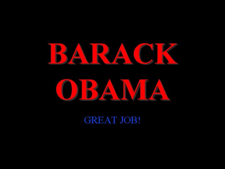 BARACK OBAMA GREAT JOB Biography Barack Hussein Obama