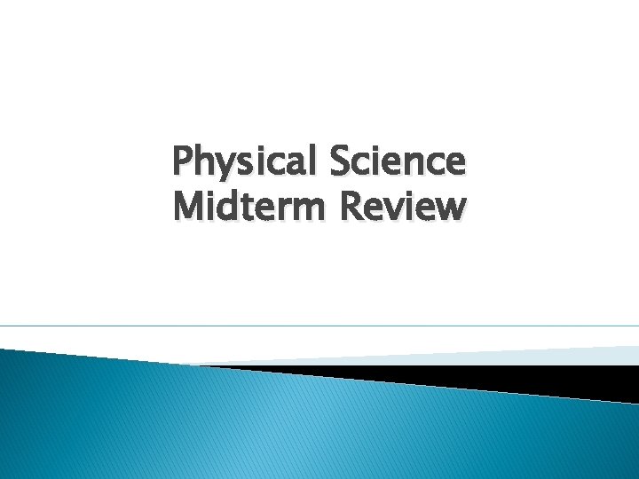 Physical Science Midterm Review Most scientific questions are
