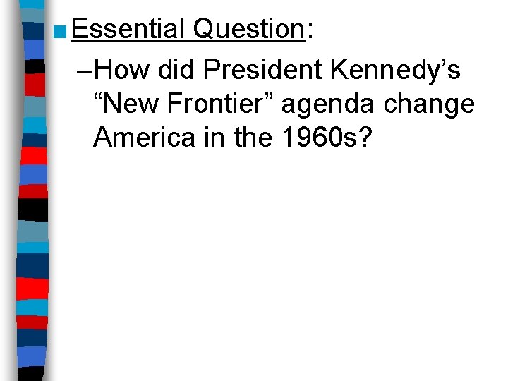 Essential Question How did President Kennedys New Frontier