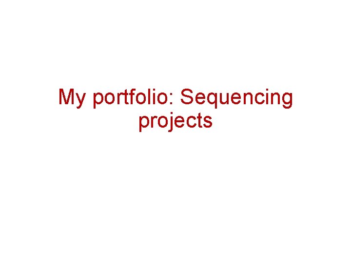 My portfolio Sequencing projects Alla Lapidus Ph D