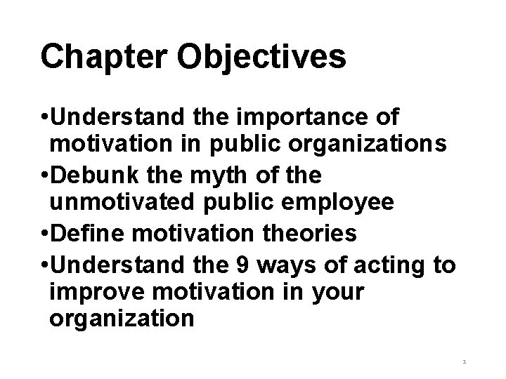 Chapter Objectives Understand the importance of motivation in