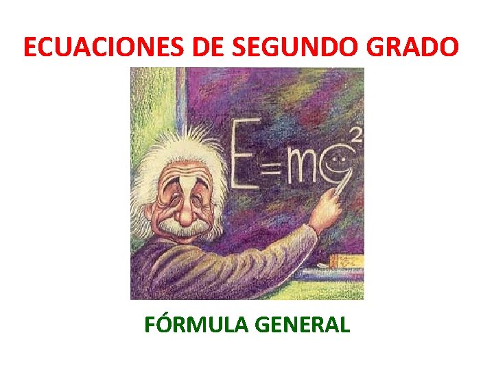 ECUACIONES DE SEGUNDO GRADO FRMULA GENERAL ECUACION CUADRATICA