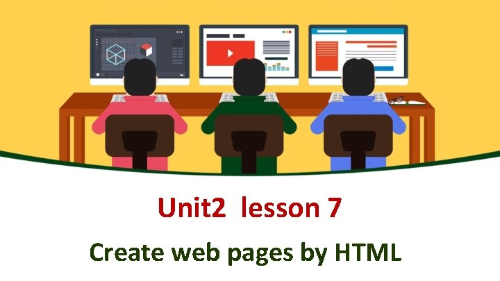 Unit 2 lesson 7 Create web pages by