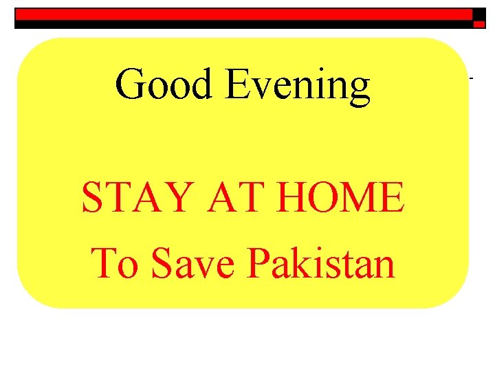 Good Evening STAY AT HOME To Save Pakistan
