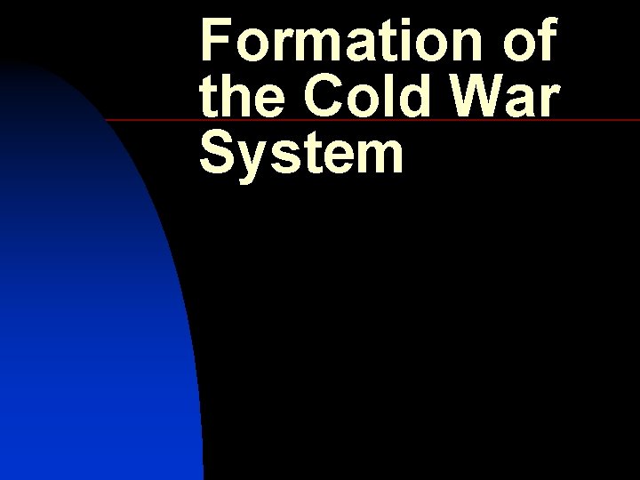 Formation of the Cold War System n n