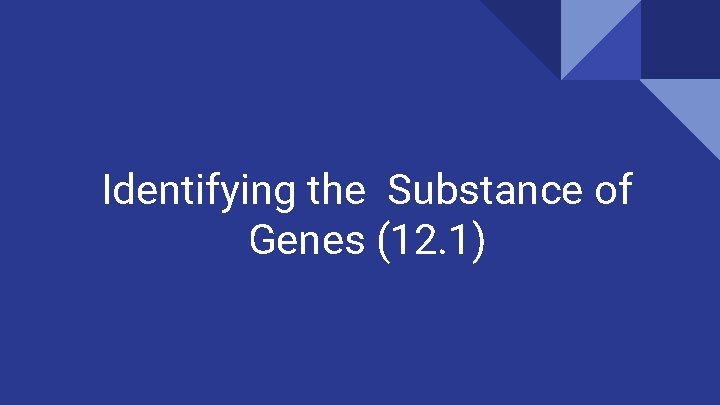 Identifying the Substance of Genes 12 1 Bacterial