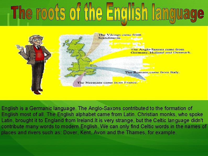 English is a Germanic language The AngloSaxons contributed