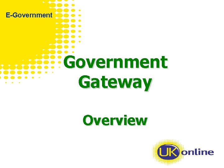 EGovernment Gateway Overview What is the Gateway A