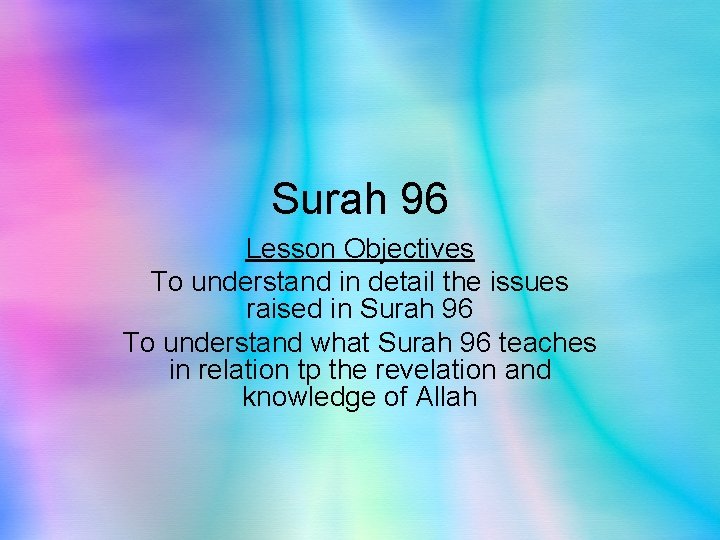 Surah 96 Lesson Objectives To understand in detail