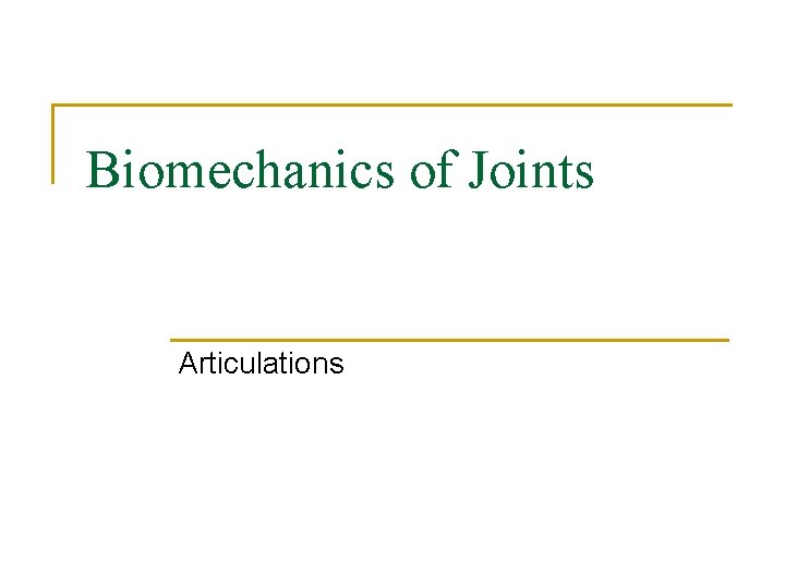 Biomechanics of Joints Articulations Joint Classifications n Structural