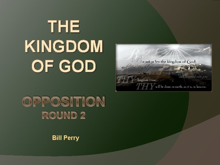 THE KINGDOM OF GOD OPPOSITION ROUND 2 Bill