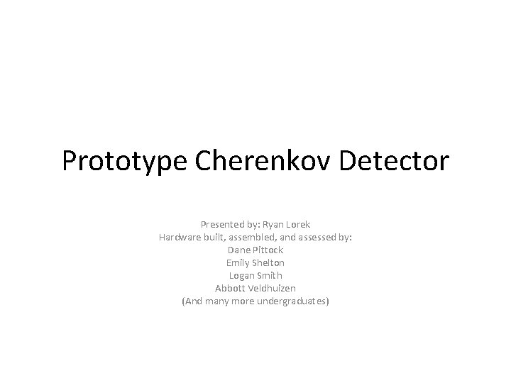 Prototype Cherenkov Detector Presented by Ryan Lorek Hardware