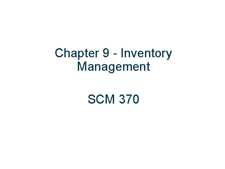 Chapter 9 Inventory Management SCM 370 Copyright Cengage