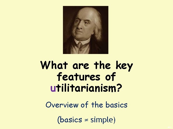 What are the key features of utilitarianism Overview
