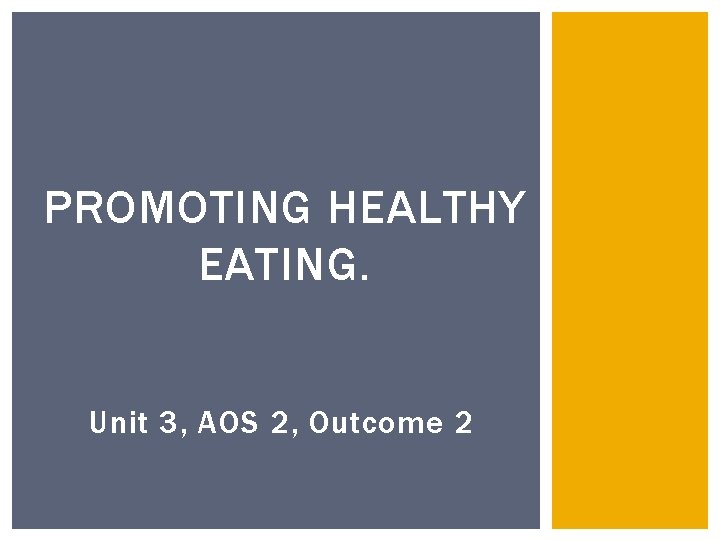 PROMOTING HEALTHY EATING Unit 3 AOS 2 Outcome