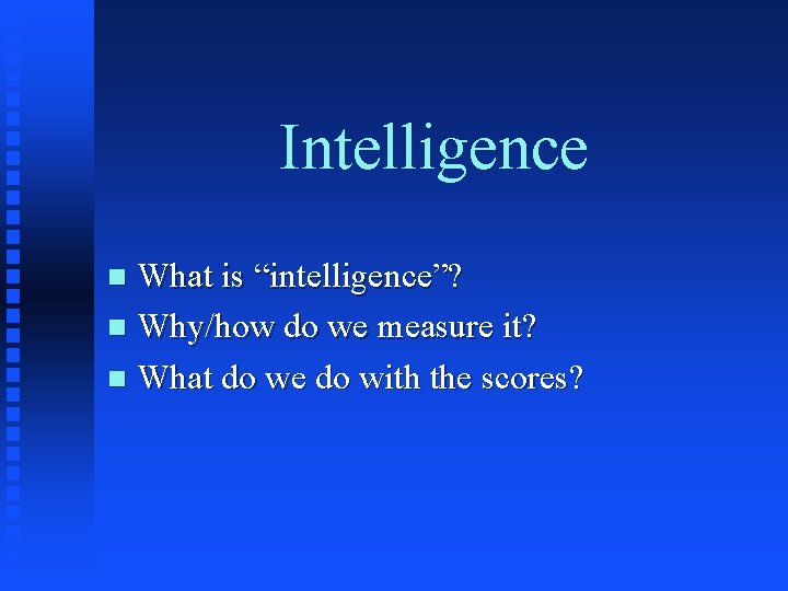 Intelligence What is intelligence n Whyhow do we