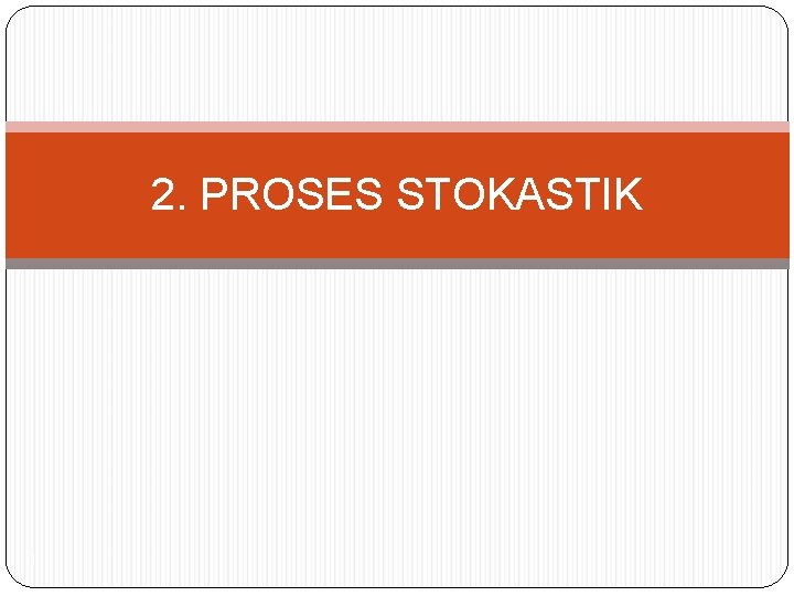 2 PROSES STOKASTIK 1 2 1 Definisi Proses