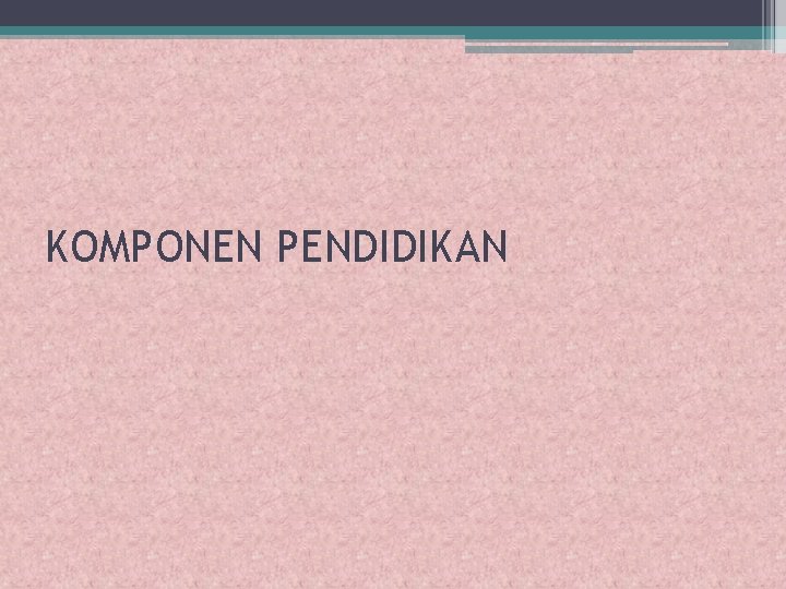 KOMPONEN PENDIDIKAN 1 2 3 4 Muhammad Arif