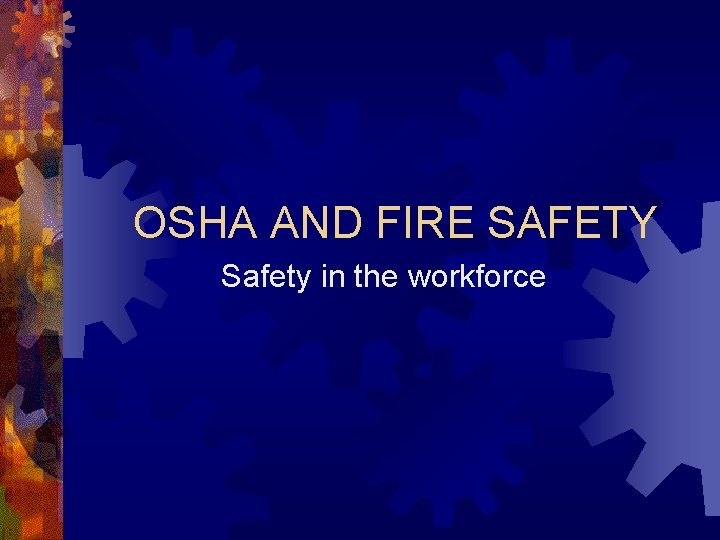 OSHA AND FIRE SAFETY Safety in the workforce