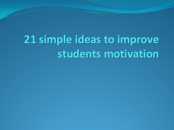 21 simple ideas to improve students motivation 1