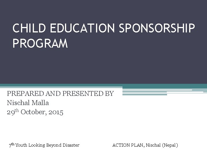 CHILD EDUCATION SPONSORSHIP PROGRAM PREPARED AND PRESENTED BY