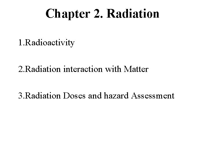 Chapter 2 Radiation 1 Radioactivity 2 Radiation interaction