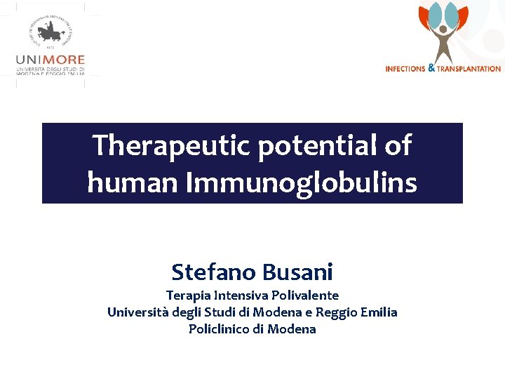 Therapeutic potential of human Immunoglobulins Stefano Busani Terapia