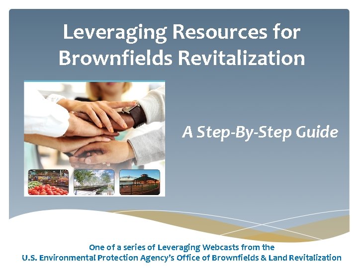 Leveraging Resources for Brownfields Revitalization A StepByStep Guide