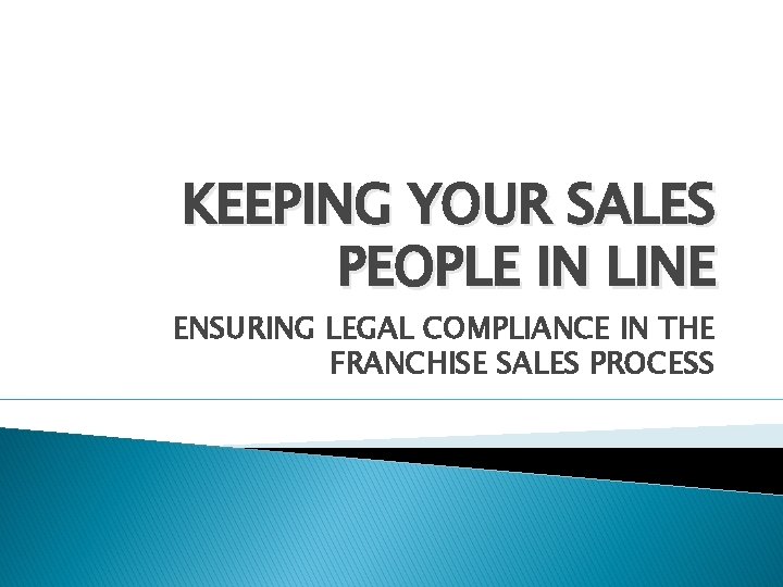 KEEPING YOUR SALES PEOPLE IN LINE ENSURING LEGAL