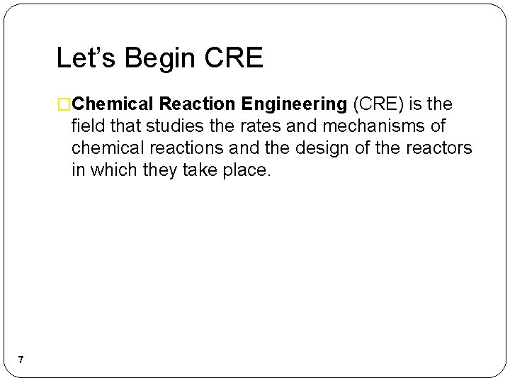 Lecture 1 Chemical Reaction Engineering CRE is the
