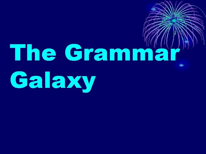 The Grammar Galaxy The third planet The Past