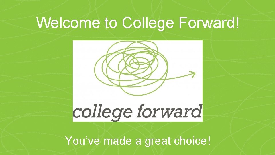 Welcome to College Forward Youve made a great