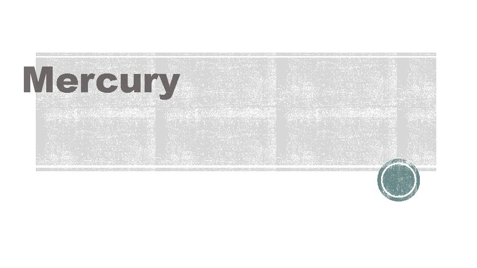 Mercury Named for the Roman god Mercury Mercury