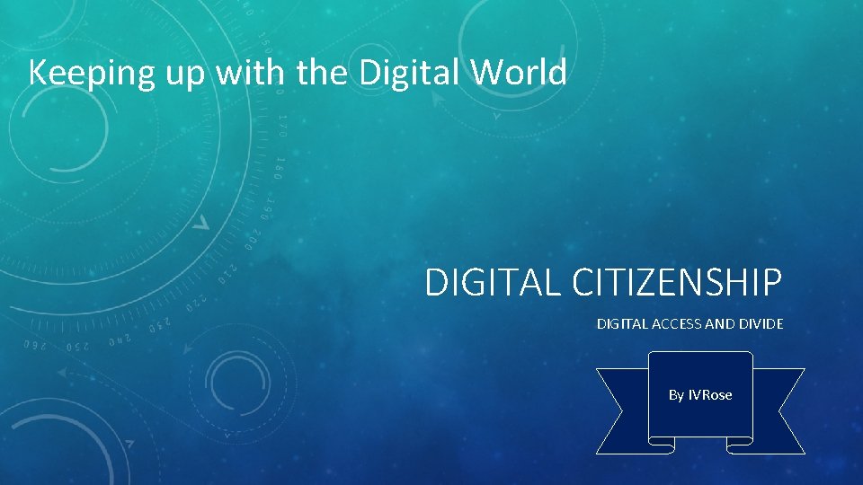 Keeping up with the Digital World DIGITAL CITIZENSHIP