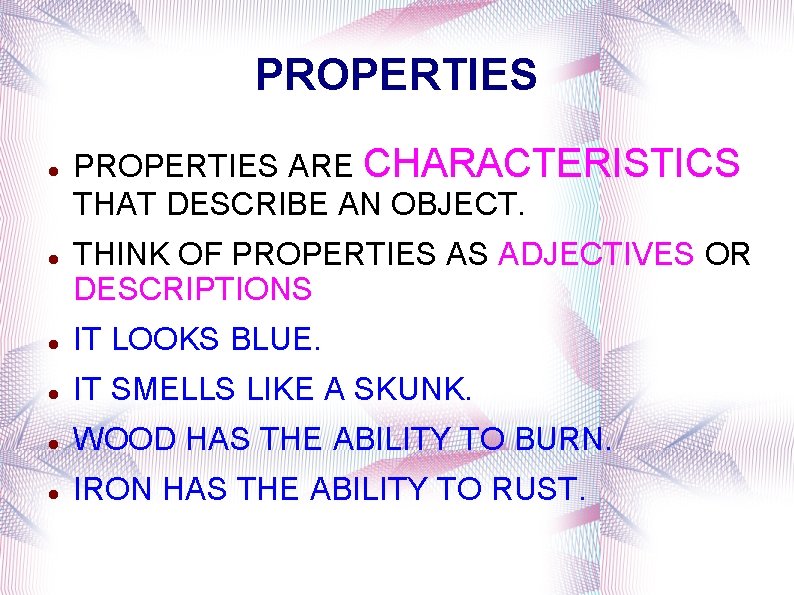 PROPERTIES ARE CHARACTERISTICS THAT DESCRIBE AN OBJECT THINK
