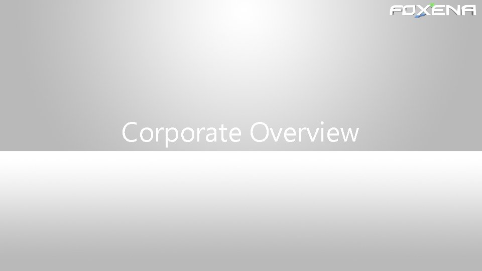 Corporate Overview Introduction FOXENA is the multifunctional company