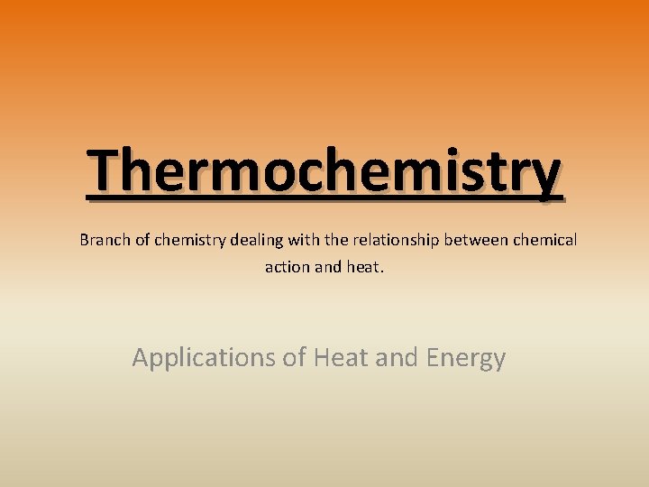 Thermochemistry Branch of chemistry dealing with the relationship