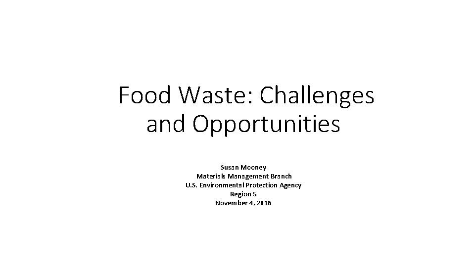 Food Waste Challenges and Opportunities Susan Mooney Materials