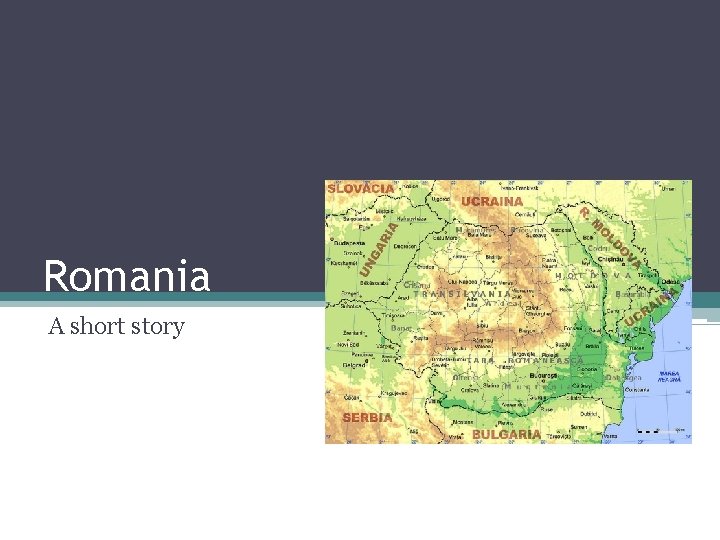 Romania A short story Introduction in Romania Romania