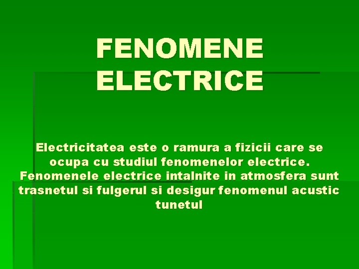 FENOMENE ELECTRICE Electricitatea este o ramura a fizicii