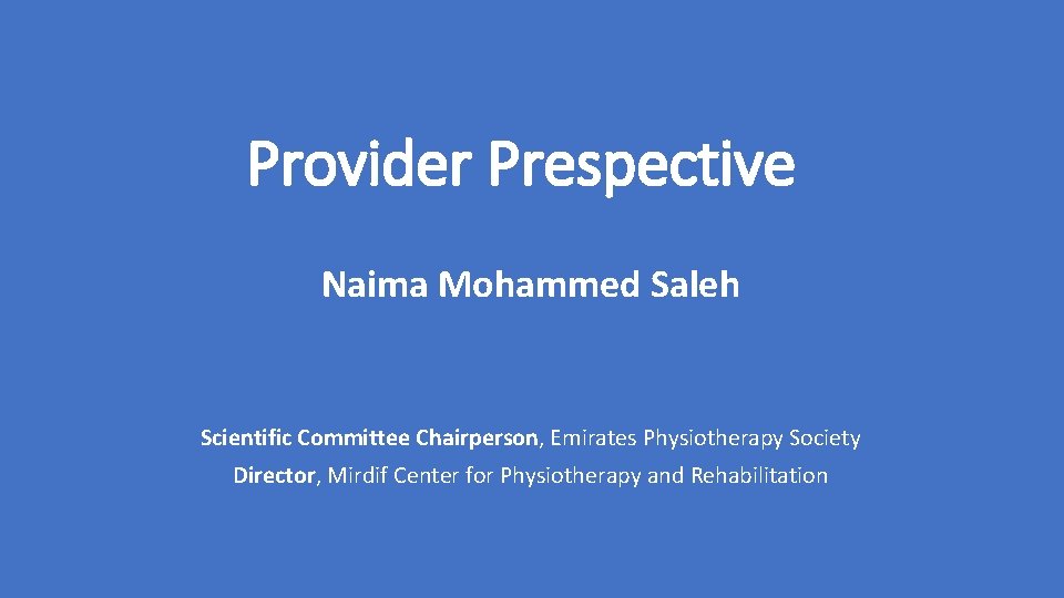 Provider Prespective Naima Mohammed Saleh Scientific Committee Chairperson