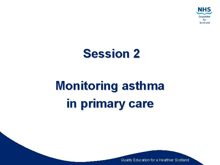 Session 2 Monitoring asthma in primary care Quality