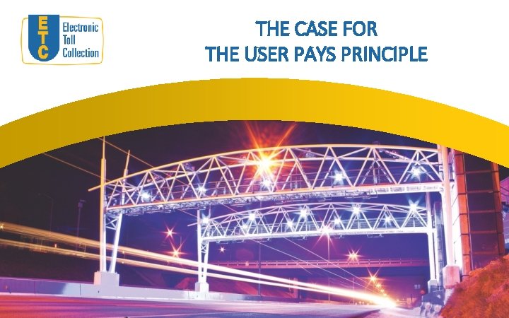 THE CASE FOR THE USER PAYS PRINCIPLE 2